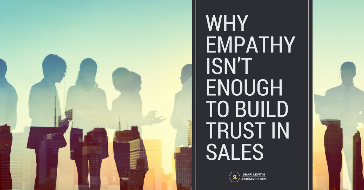 Why Empathy Isn’t Enough to Build Trust in Sales - Shari